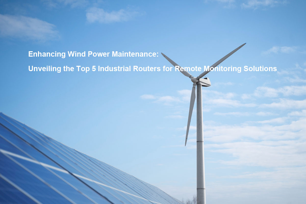 Discover the Best Industrial Routers for Wind Power Maintenance