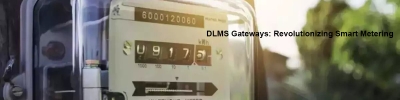 DLMS Gateways: Transforming Smart Metering for Utilities
